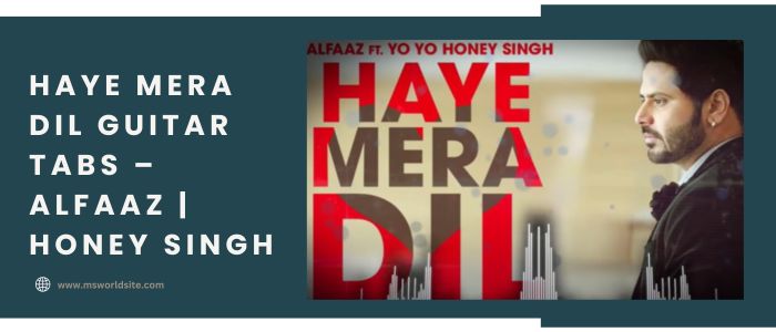 Haye Mera Dil Guitar Tabs – Alfaaz | Honey Singh - Msworldsite